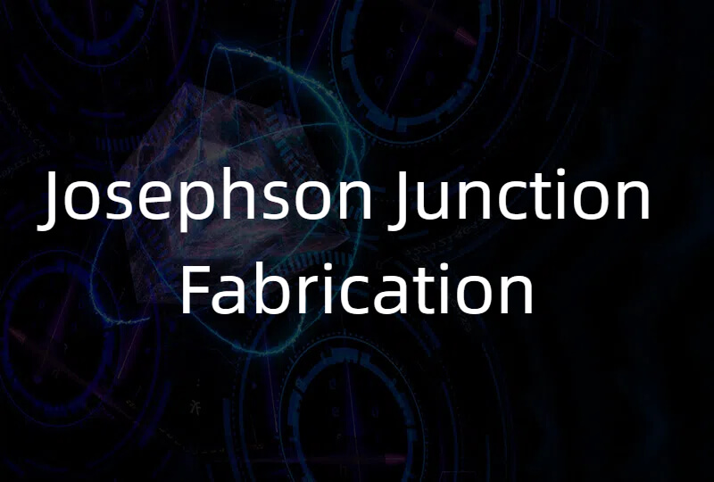 Josephson Junction Fabrication: Key to Quantum Computing | SpinQ